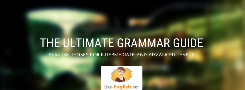 The Ultimate Grammar Guide to English Tenses for Intermediate and ...